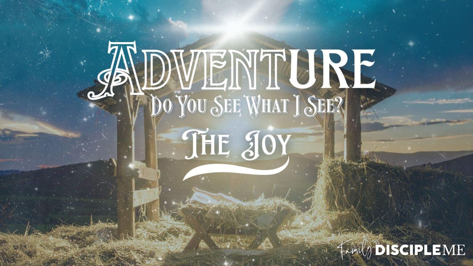Christmas ADVENTure | "Do You See the Joy?" | Convo #4 - Family Disciple Me